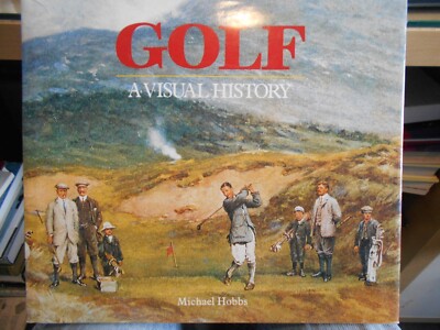 Golf : A Visual History by Sarah Baddiel and Michael Hobbs HC/DJ both ...