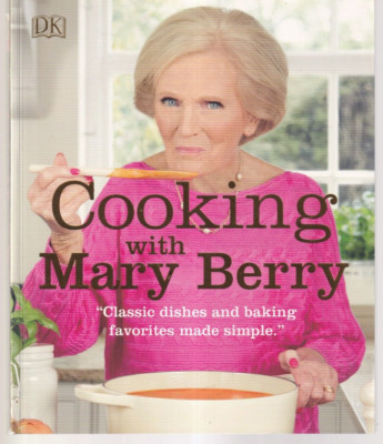 COOKING WITH MARY BERRY: Classic Dishes and Baking Favorites Made ...