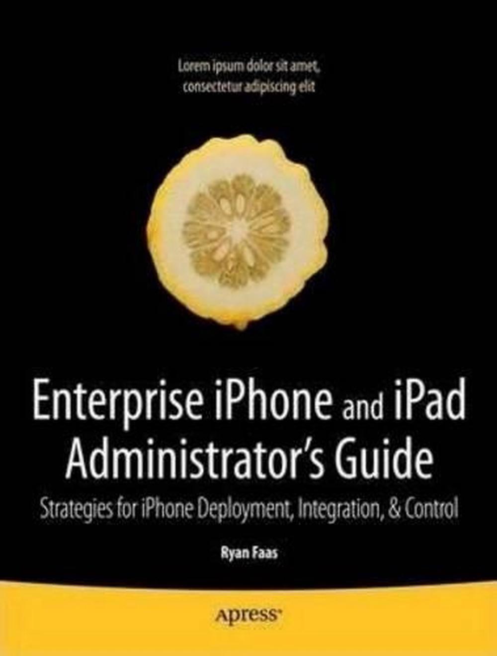 Enterprise iPhone and iPad Administrator's Guide: Strategies for iPhone ...