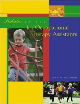 Pediatric Skills for Occupational Therapy Assistants by Solomon, Jean W ...