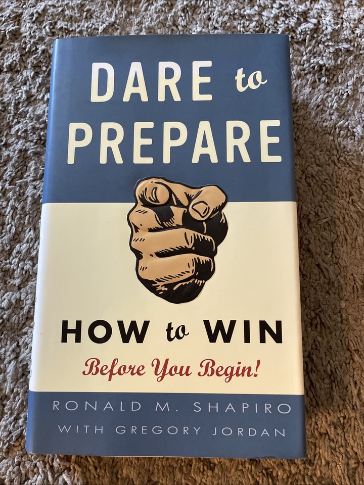 Dare to Prepare : How to Win Before You Begin by Ronald M. Shapiro and ...