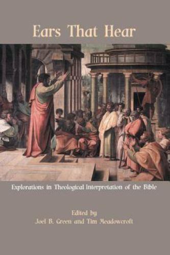 Ears That Hear: Explorations in Theological Interpretation of the Bible ...
