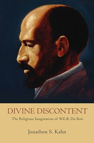 Divine Discontent: The Religious Imagination of W. E. B. Du Bois ...