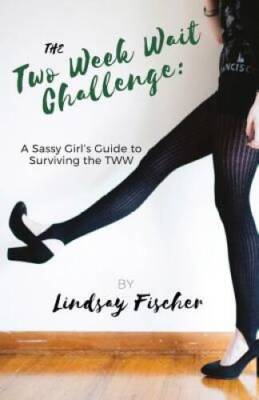 The Two Week Wait Challenge: A Sassy Girl's Guide to Survi - VERY GOOD ...