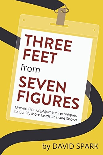 THREE FEET FROM SEVEN FIGURES: ONE-ON-ONE ENGAGEMENT By David Spark ...