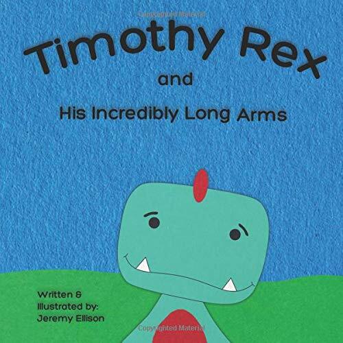 TIMOTHY REX AND HIS INCREDIBLY LONG ARMS By Jeremy Ellison **BRAND NEW ...