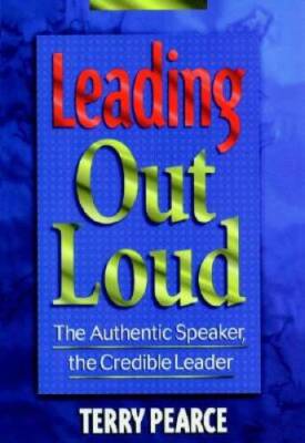 Leading Out Loud: The Authentic Speaker, The Credible Leader (Jossey ...
