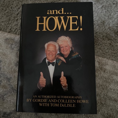 And... Howe! : The Authorized Autobiography Signed Gordie and Colleen ...