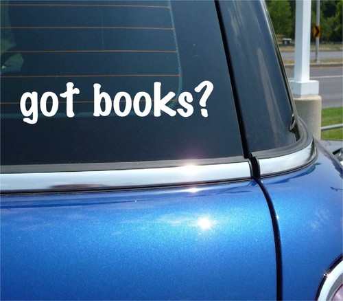 got books? CAR DECAL BUMPER STICKER VINYL FUNNY JOKE WINDOW | eBay