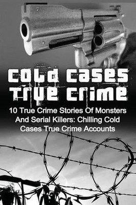 Cold Cases True Crime: 10 True Crime Stories Of Monsters And Serial ...