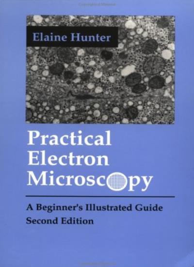 Practical Electron Microscopy: A Beginner's Illustrated Guide.by Hunter New