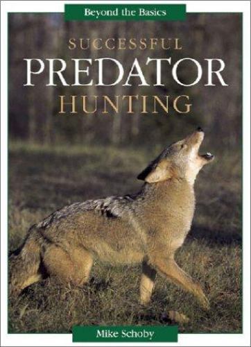 Successful Predator Hunting by Mike Schoby (2003, Trade Paperback) for ...