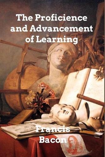 The Proficience and Advancement of Learning by Francis Bacon Paperback ...