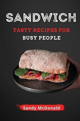 Sandwich: Tasty Sandwich for Busy People by McDonald, Sandy -Paperback ...