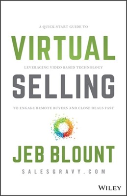 Virtual Selling: A Quick-Start Guide to Leveraging Video, Technology ...
