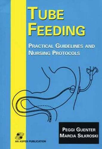 Tube Feeding: Pract Guidelines & Nursing Protocols by CNSD Silkroski ...