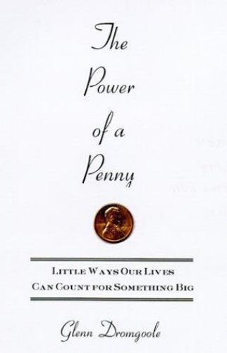 The Power of a Penny: Little Ways Our Li- 0312244223, Glenn Dromgoole ...