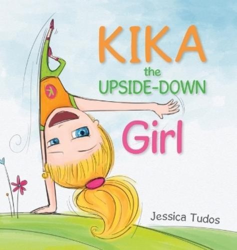 Jessica Tudos Kika the Upside-Down Girl (Relié) 9780992086824 | eBay