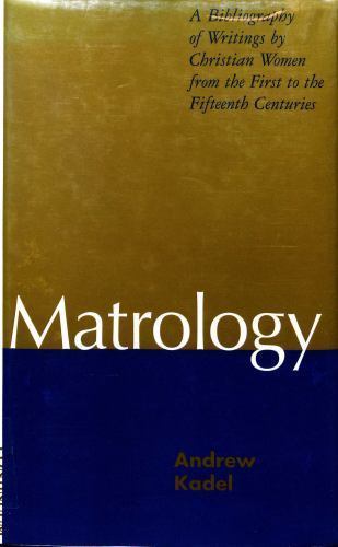 Matrology : A Bibliography of Writings by Christian Women from the ...