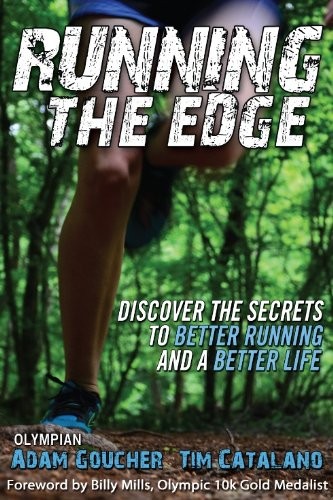 RUNNING THE EDGE: DISCOVERING THE SECRETS TO BETTER By Adam Goucher ...