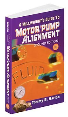 Millwright's Guide to Motor Pump Alignment by Tom Harlon (2008, Trade ...