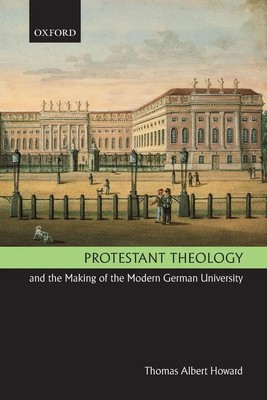 Thomas Albert Howard | Protestant Theology and the Making of the Modern ...