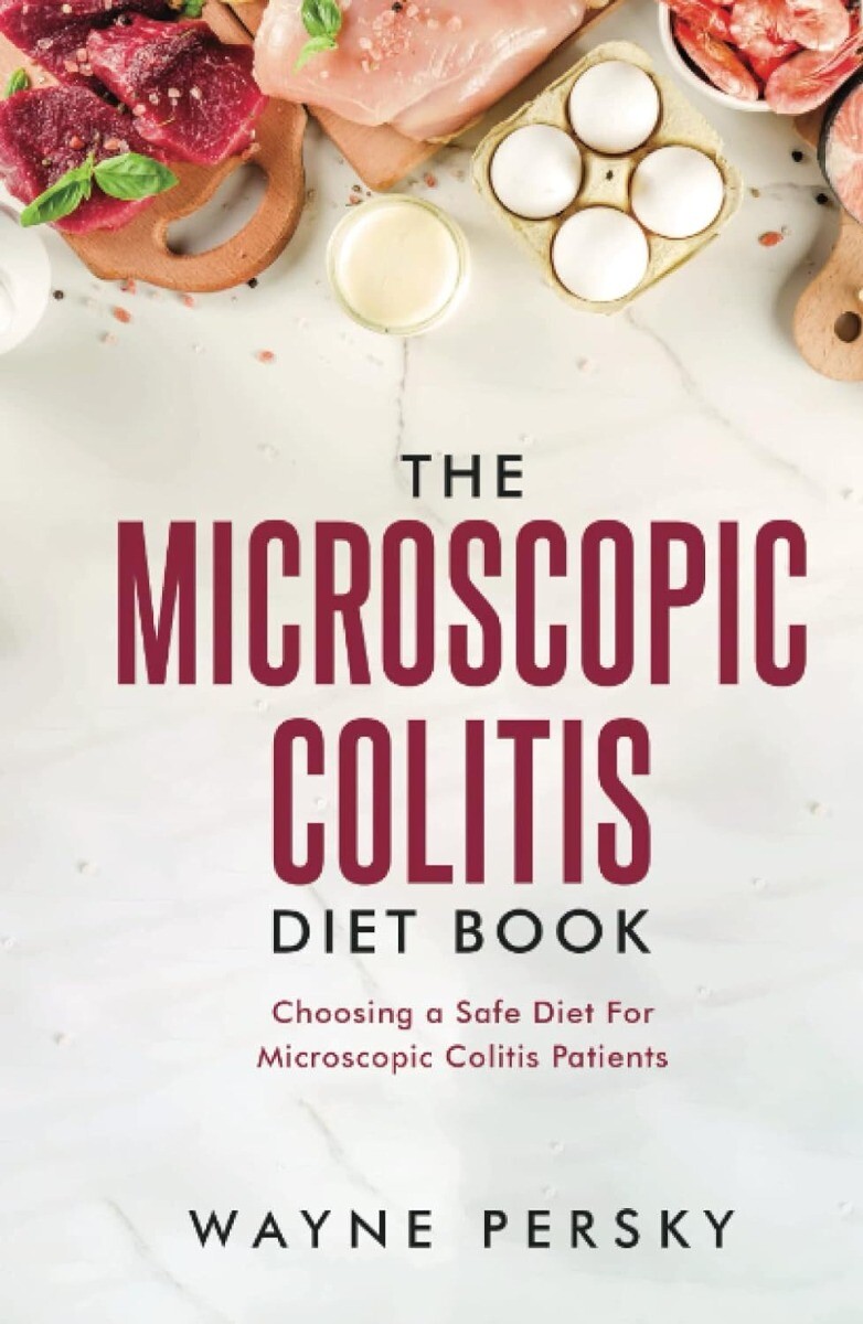 The Microscopic Colitis Diet Book: Choosing a Safe Diet for Microscopic ...