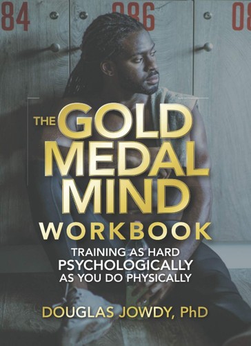 The Gold Medal Mind Workbook: Training As Hard Psychologically As You ...