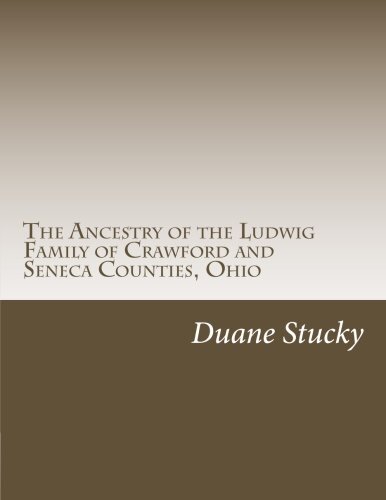 The Ancestry of the Ludwig Family of Crawford and Seneca Counties, Ohio ...