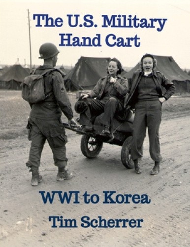 The U.S. Military Hand Cart: WWI to Korea by Tim Scherrer [Paperback ...