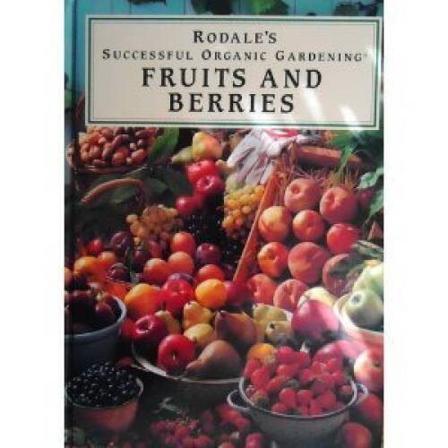 Fruits and Berries (Rodale's Successful Organic Gardening) - VERY GOOD ...