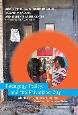 Pedagogy, Policy, and the Privatized City : Stories of Dispossession ...