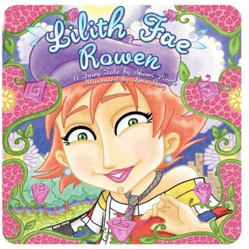 Lilith Fae Rowen : A Fairy Tale by Sherri Pierce (2012, Trade Paperback ...