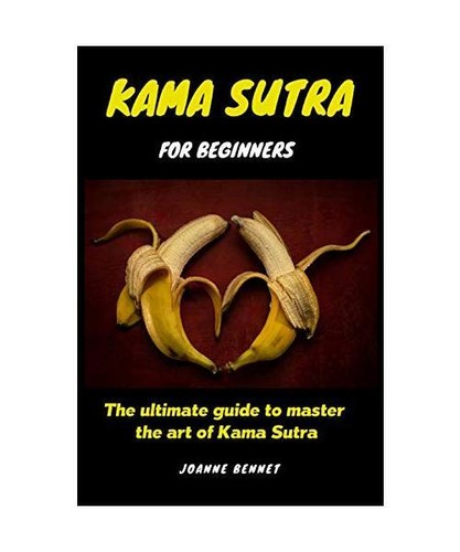 Kama Sutra for beginners: The ultimate guide to master the art of Kama ...