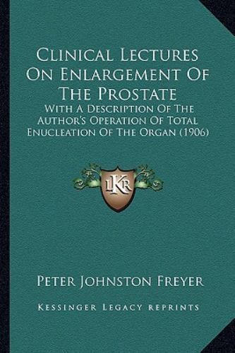 Clinical Lectures on Enlargement of the Prostate : With A Description ...