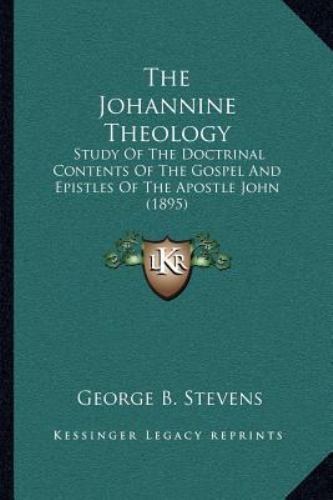 Johannine Theology : Study of the Doctrinal Contents of the Gospel and ...