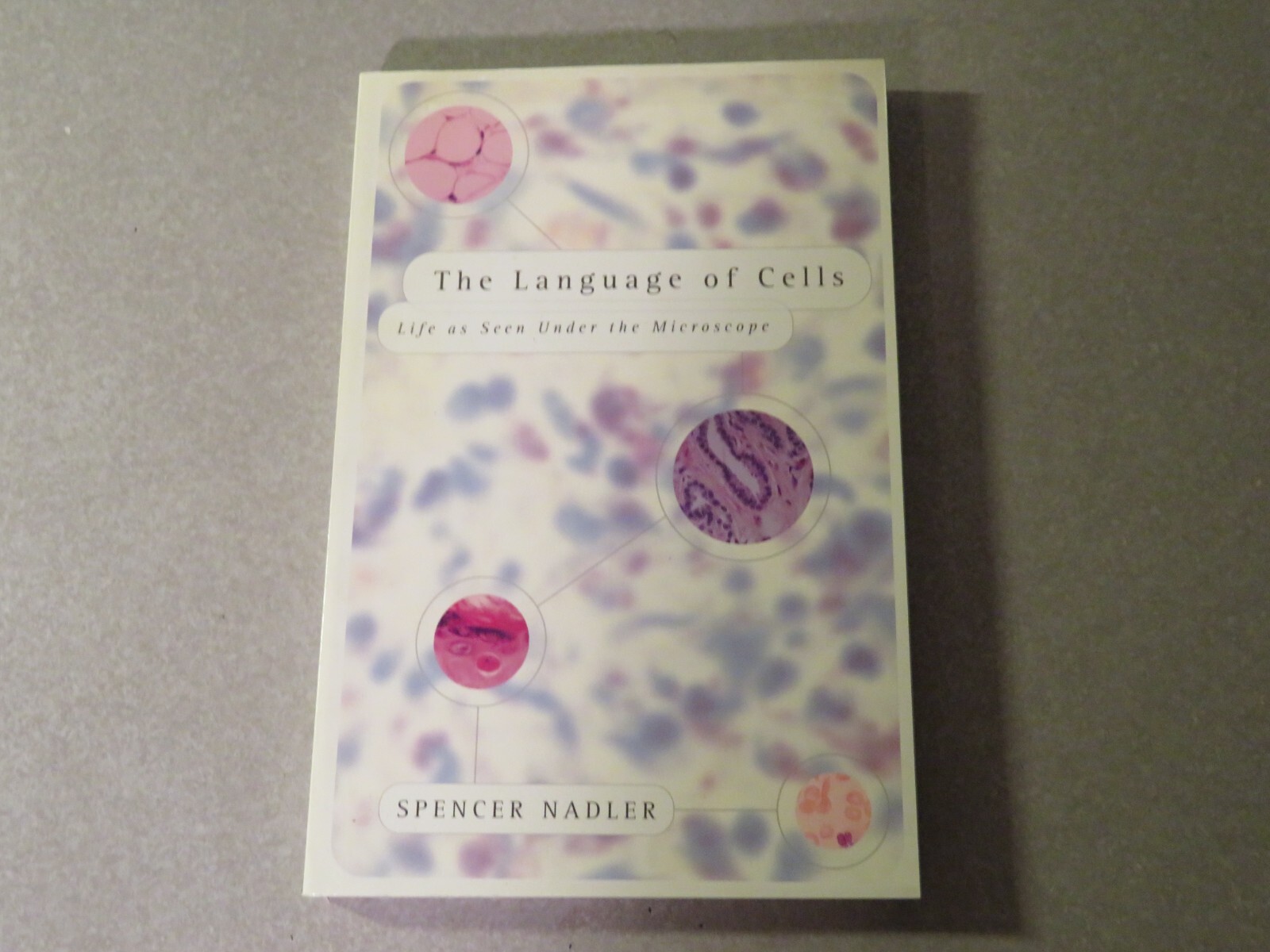 Language of Cells : Life as Seen under the Microscope by Spencer Nadler ...