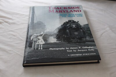Trackside Maryland from Railyard to Main Line by Jacques Kelly HC 1992 ...