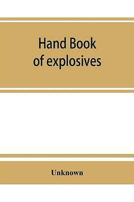 Hand book of explosives; instructions in the use of explosives for ...