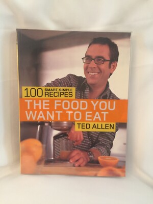 The Food You Want to Eat 100 Smart, Simple Recipes by Ted Allen Organic ...