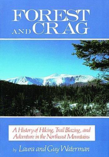 Forest and Crag : A History of Hiking, Trail Blazing, and Adventure in ...