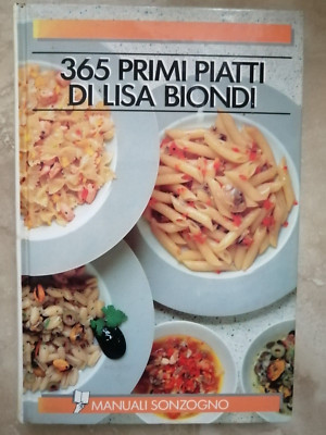 365 PRIMI PIATTI DI LISA BIONDI MANUALI - ED: SONZOGNO - ANNO: 1993 (DJ ...