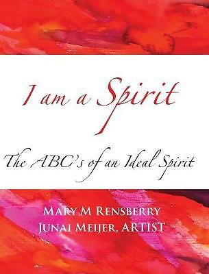 I am a Spirit: The ABCs of an Ideal Spirit by Mary M Rensberry ...