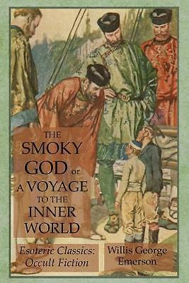 The Smoky God or A Voyage to the Inner World: Esoteric Classics: Occult ...