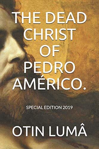 THE DEAD CHRIST OF PEDRO AMARICO.: SPECIAL EDITION 2019. LUMA 9781794674448