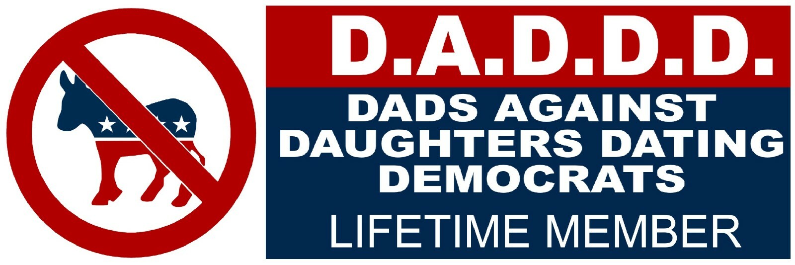 DADDD - Dads Against Daughters Dating Democrats bumper sticker. Buy 2 ...