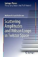 Scattering Amplitudes And Wilson Loops in Twistor Space von Mathew ...