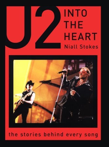 INTO THE HEART: THE STORIES BEHIND EVERY U2 SONG (THE By Niall Stokes ...