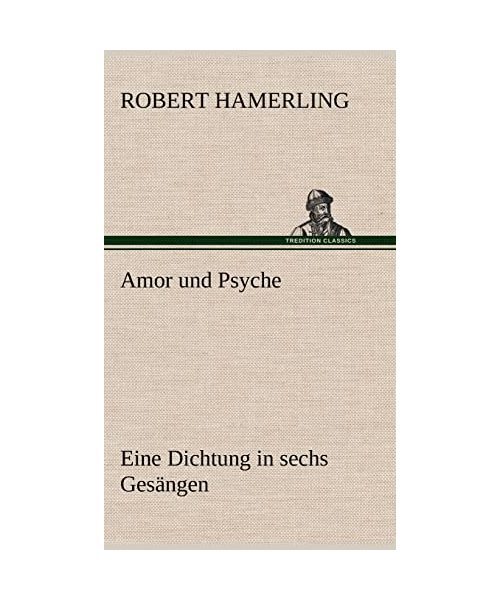 Amor und Psyche: Eine Dichtung in sechs Gesängen, Robert Hamerling 9783847269670 | eBay