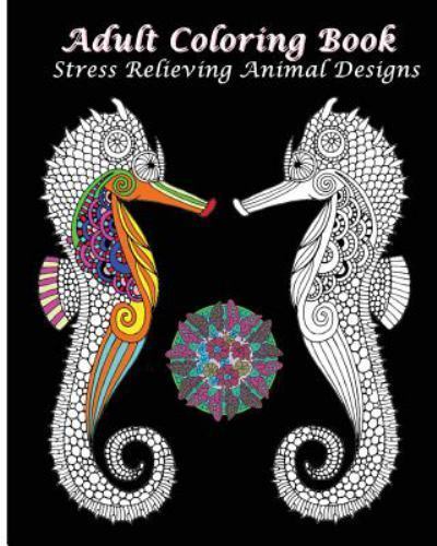 Adult Coloring Book Stress Relieving Animal Designs : An Adult Coloring ...